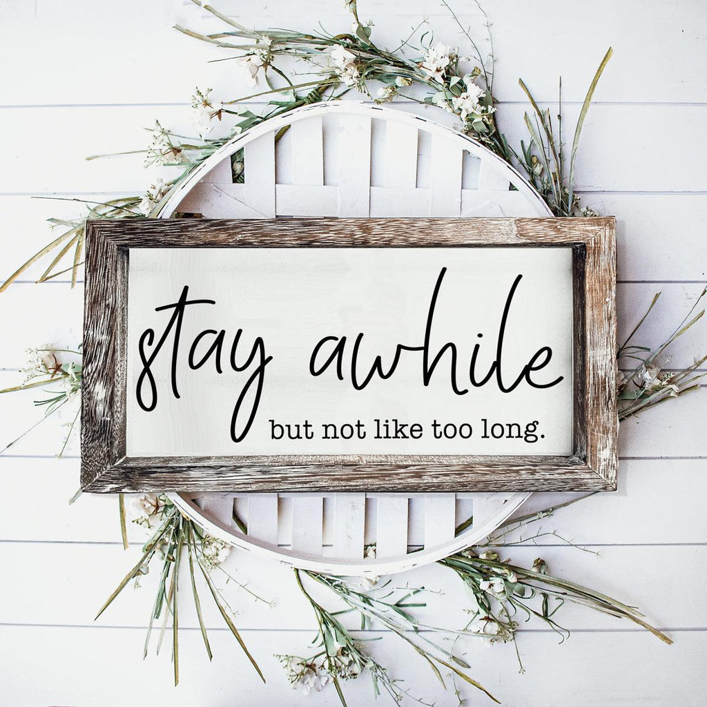 Stay Awhile but not too long Sign - Funny Farmhouse Signs for the House ...